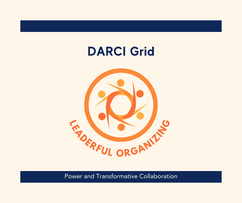 Leaderful Organizing Tool: DARCI Grid to Clarify Roles and Responsibilities